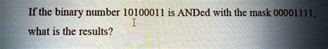 If The Binary Number 10100011 Is Anded With The Mask 00001111 What Is