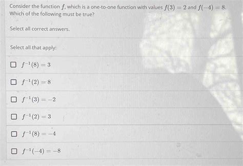 Solved Consider The Function F Which Is A One To One Function With Values F 3 2 And F 4 8