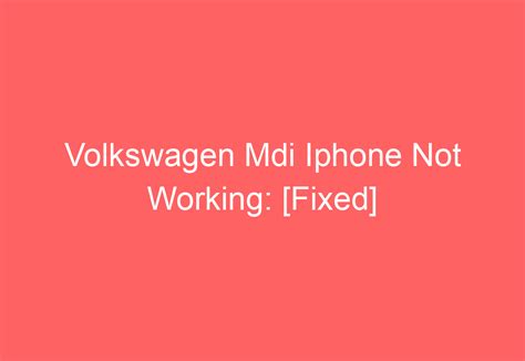 volkswagen mdi iphone not working [fixed] automotiveglory