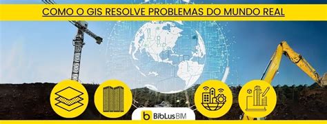 Como O Gis Resolve Problemas Do Mundo Real Biblus