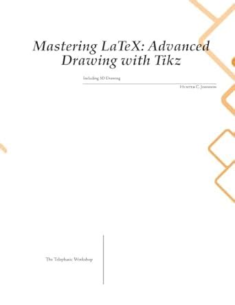 Mastering LaTeX Advanced Drawing With Tikz Johnson Hunter C