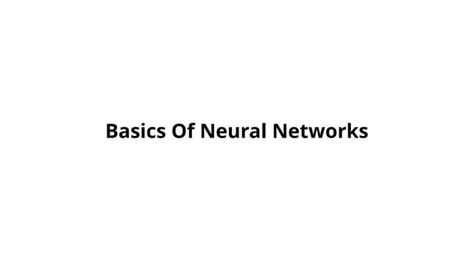 Basicsofneuralnetworks And Its Featurespptx