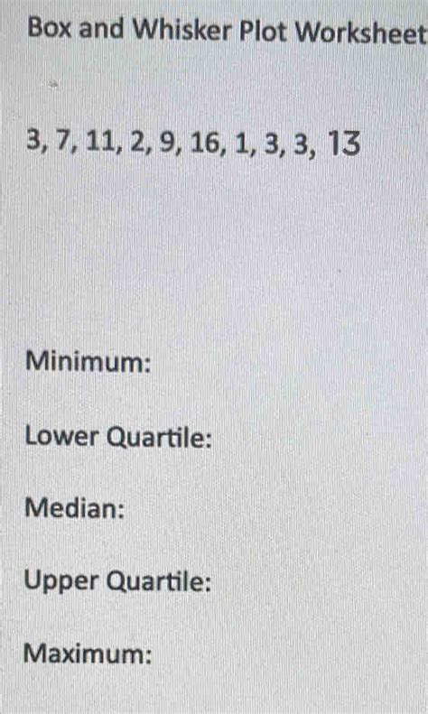 Box And Whisker Plot Worksheet 3 7 11 2 9 16 1 3 3 13 Minimum