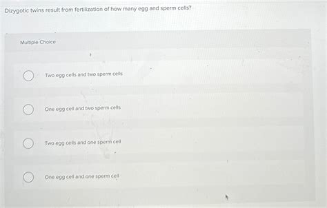 Solved Dizygotic Twins Result From Fertilization Of How Many