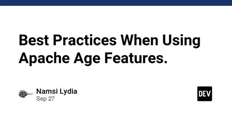 best practices when using apache age features dev community