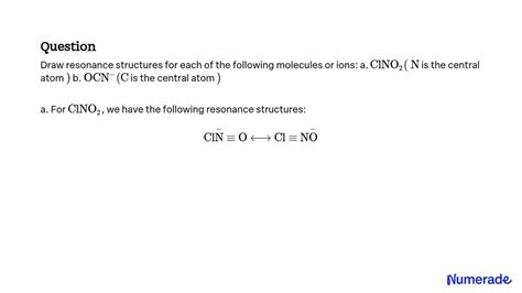 Solved Draw Resonance Structures For Each Of The Following Molecules Or Ions A Clno2 N Is
