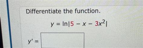 Solved Differentiate The Function Y Ln∣∣5−x−3x2∣∣ Y′