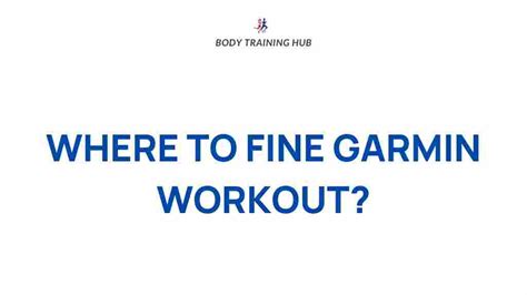 Uncover The Hidden Secrets Of Garmin Workout Efficiency