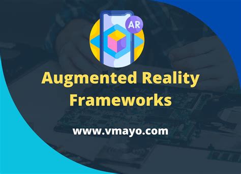 Top 5 Augmented Reality Frameworks Vmayo Technologies
