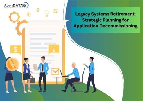 Legacy Systems Retirement Strategic Planning For Application