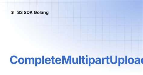 Completemultipartuploadoutput S Sdk Golang