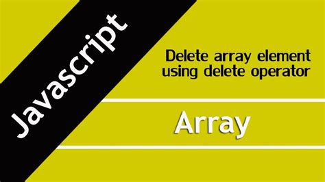 51 Delete An Element From The Array Using The Delete Operator In Hindi
