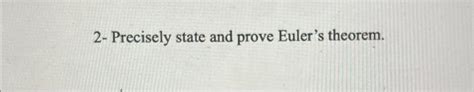 solved 2 precisely state and prove euler s theorem
