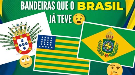 🤨todas As Bandeiras Do Brasil Desde 1500 Veja O Que Marcou Cada FlÂmula Brasileira😳 Youtube