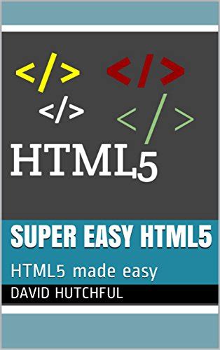 Amazon Super Easy HTML5 HTML5 Made Easy EBook Hutchful David