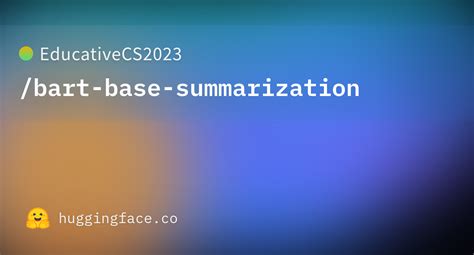 Educativecs2023bart Base Summarization · Hugging Face