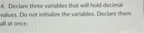 Solved Declare Three Variables That Will Hold Decimal Chegg