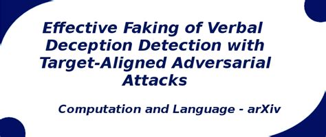 Effective Faking Of Verbal Deception In Adversarial Attacks S Logix