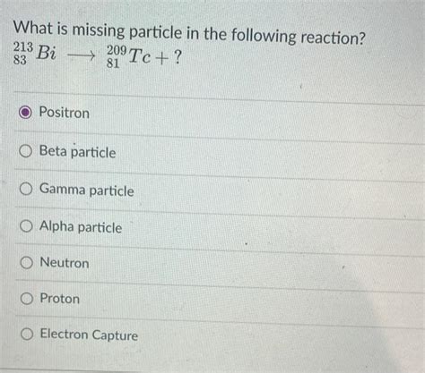 Solved What Is Missing Particle In The Following Reaction Chegg