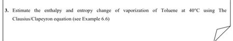 Solved Estimate The Enthalpy And Entropy Change Of Chegg