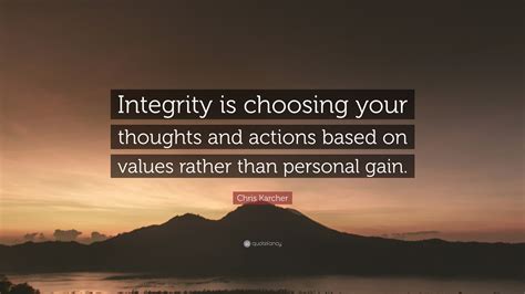 Chris Karcher Quote Integrity Is Choosing Your Thoughts And Actions