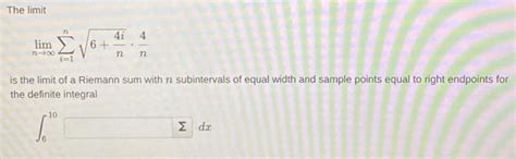 Solved The Limit Is The Limit Of A Riemann Sum With N Chegg Com