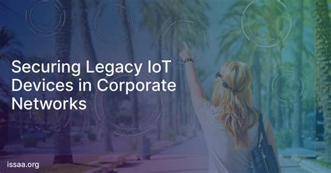 Securing Legacy Iot Devices In Corporate Networks