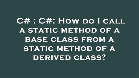 C C How Do I Call A Static Method Of A Base Class From A Static Method Of A Derived Class