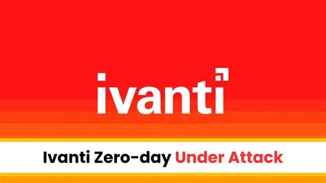 Ivanti Discloses 2 New Zero Days 1 Under Active Exploitation