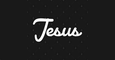Jesus Cursive Script Typography White Text Jesus T Shirt Teepublic