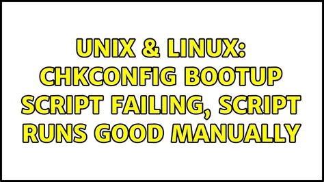 Unix And Linux Chkconfig Bootup Script Failing Script Runs Good