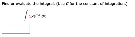 Solved Find Or Evaluate The Integral Use C For The Chegg Com