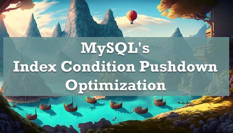Mysqls Index Condition Pushdown Icp Optimization Sql Authority