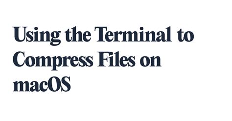 Using The Terminal To Compress Files On Macos Lukas Polak