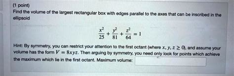Solved 1 Point Find The Volume Of The Largest Rectangular Box With