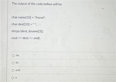 Solved The Output Of The Code Bellow Will Bechar Name 10