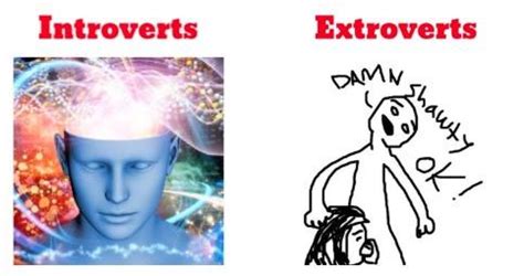 Extroverts Vs Introverts Damn Shawty Ok Know Your Meme