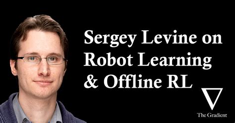 Sergey Levine On Robot Learning And Offline Rl