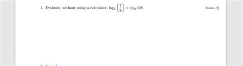 Solved 1 Evaluate Without Using A Calculator Log2 Log2 128 Marks 1 Answer