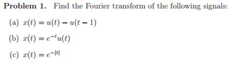 Solved Problem 1 Find The Fourier Transform Of The Chegg Com