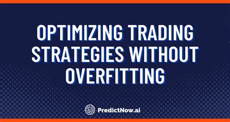 Optimizing Trading Strategies Without Overfitting Predictnow