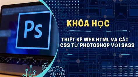 Khóa Học Thiết Kế Web Html Và Cắt Css Từ Photoshop Với Sass Khóa Học Miễn Phí Youtube