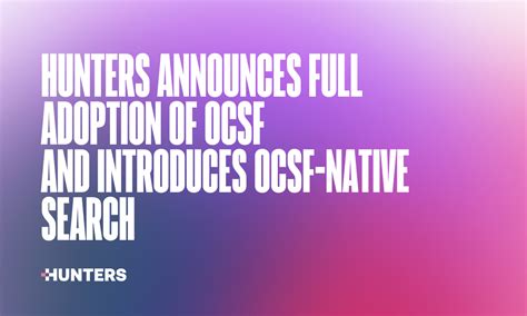 Hunters Announces Full Adoption Of Ocsf And Introduces Ocsf Native Search Cybersecurity Insiders