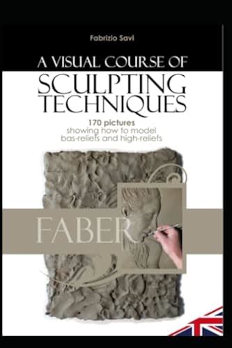 A Visual Course Of Sculping Techniques 170 Pictures Showing How To