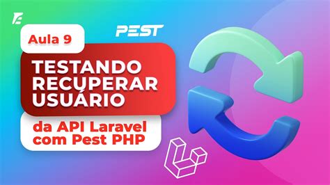 Aula09 Testando Recuperar Usuário Da Api Laravel Com Pest Php Youtube