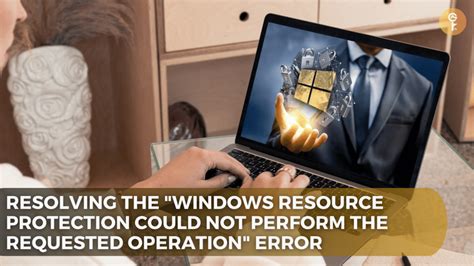Resolving The Windows Resource Protection Could Not Perform The