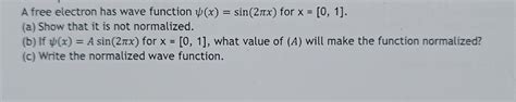 Solved By An Expert A Free Electron Has Wave Function ψ X Sin 2πx