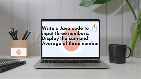 Write A Java Code To Input Three Numbers Display The Sum And Average