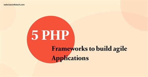 5 Php Frameworks To Build Agile Applications Webclues Infotech