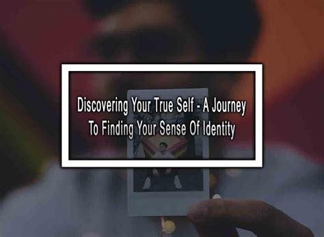 Discovering Your True Self A Journey To Finding Your Sense Of Identity